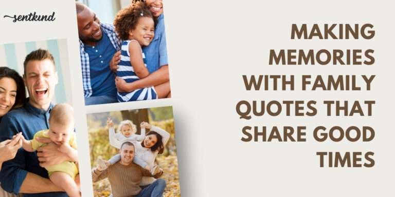 100 Making Memories with Family Quotes That Share Good Times