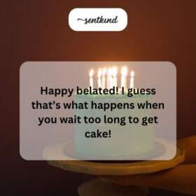150+ Happy Belated Birthday Wishes, Messages for When You Forget a Birthday